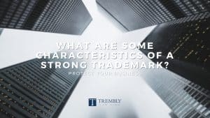 What Are Some Characteristics of a Strong Trademark? - Trembly Law Firm ...